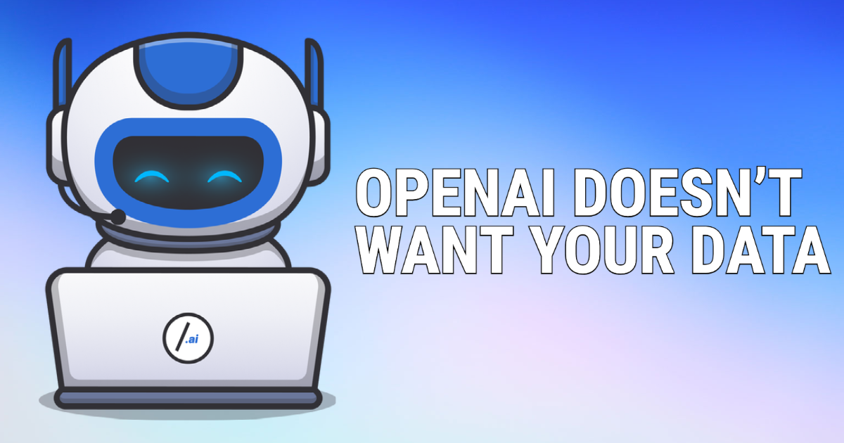 🤖 OpenAI Doesn't Want Your Data