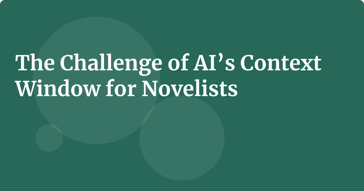 The Challenge of AI’s Context Window for Novelists