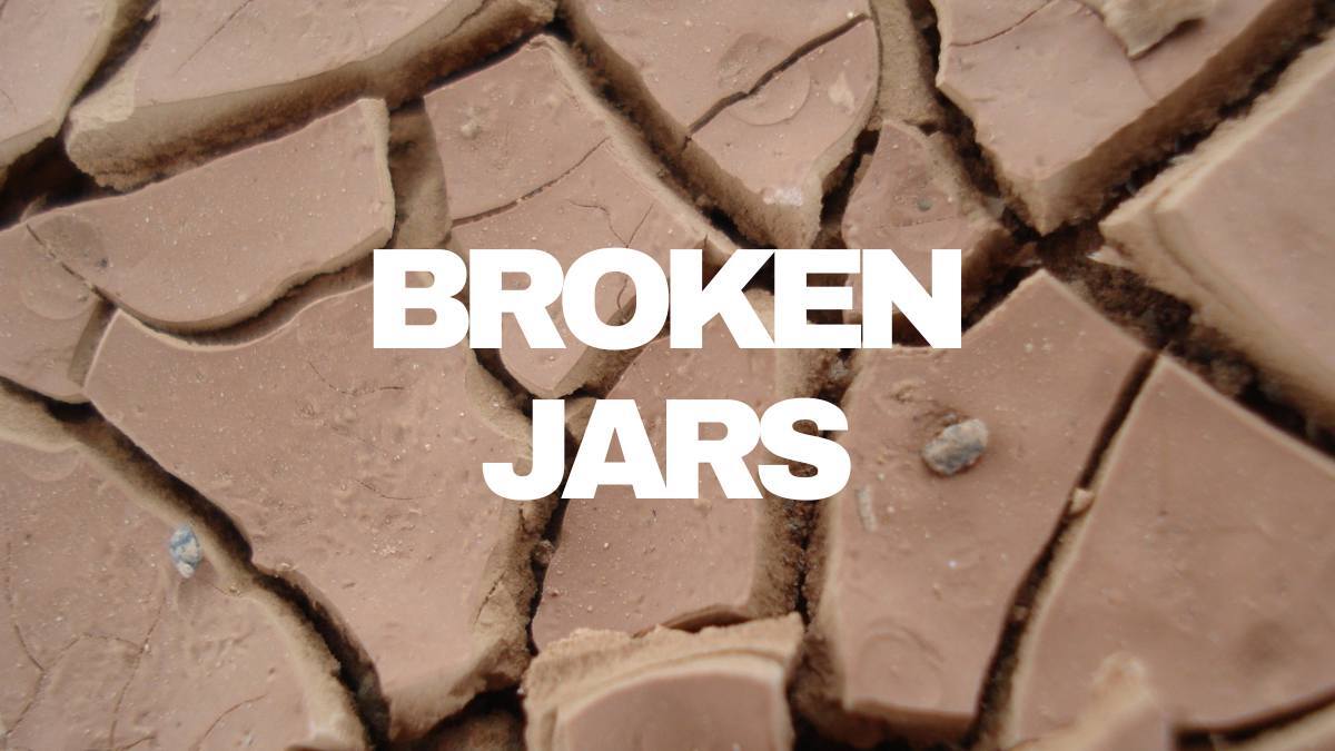Broken Jars