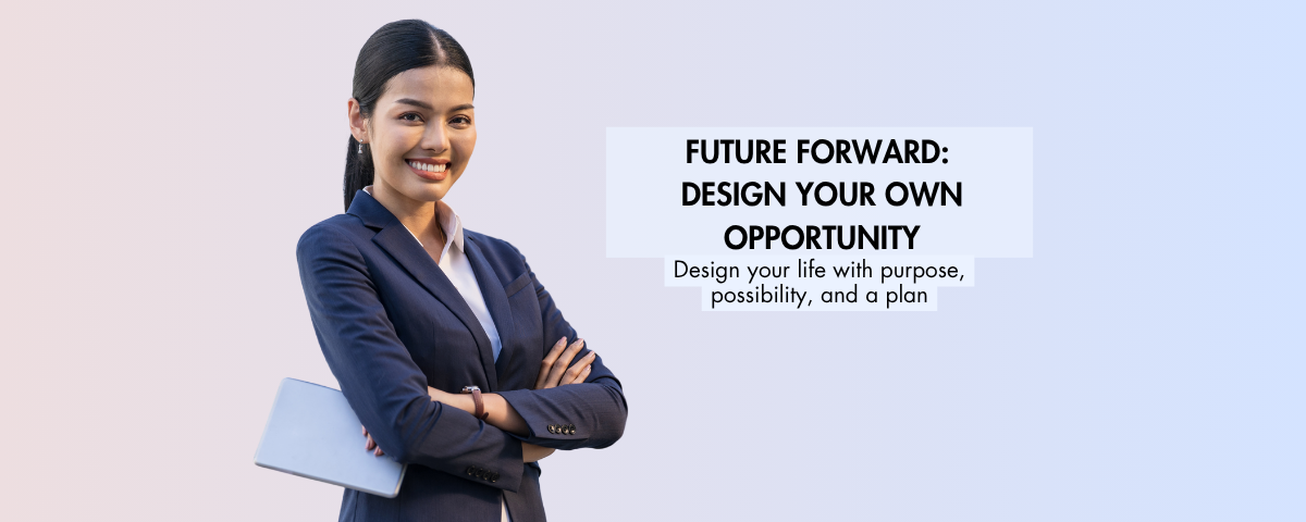 Future Forward: Design Your Own Opportunity