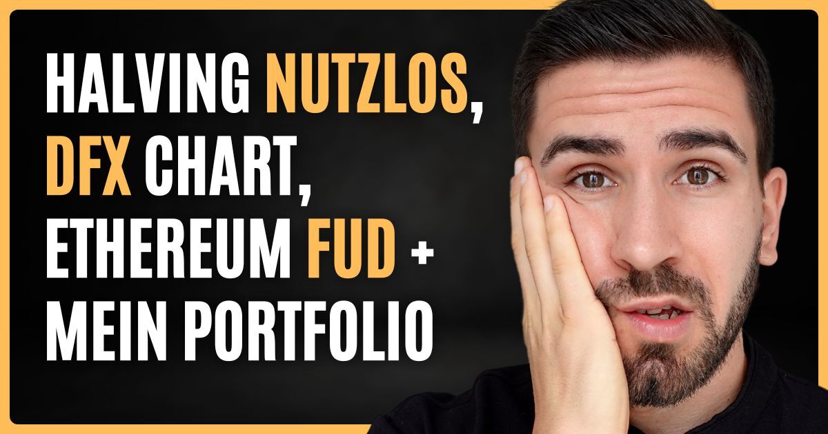 Halving nutzlos, DFX Chart, Ethereum FUD + mein Portfolio 👀