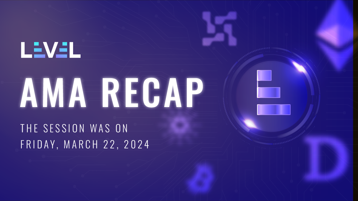 LEVEL AMA RECAP - MARCH 2024
