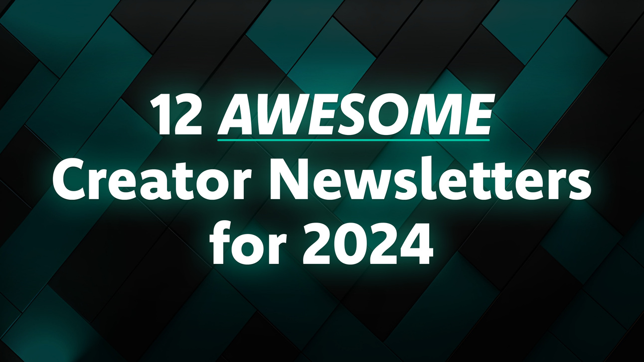 12 Must-Follow Creator Newsletters for 2024