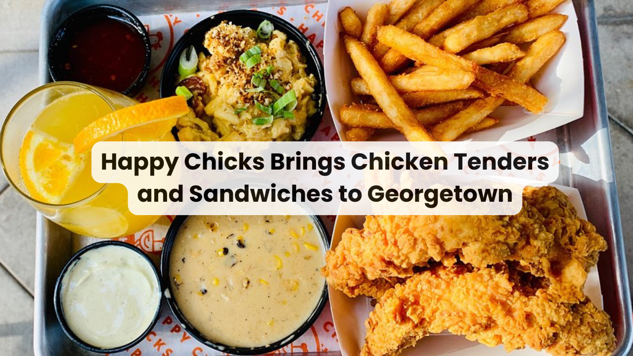 Happy Chicks Brings Chicken Tenders and Sandwiches to Georgetown