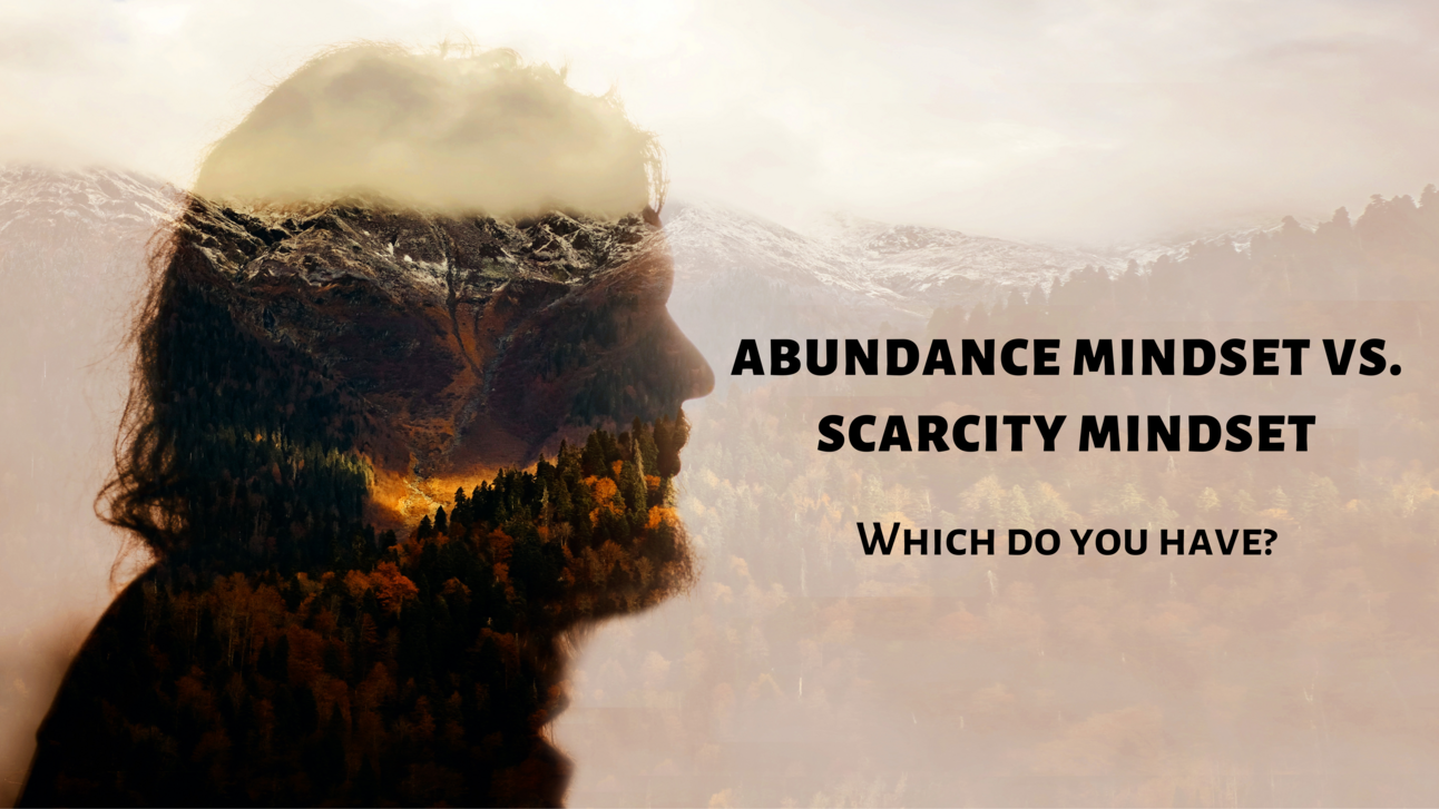 Abundance Mindset vs. Scarcity Mindset: