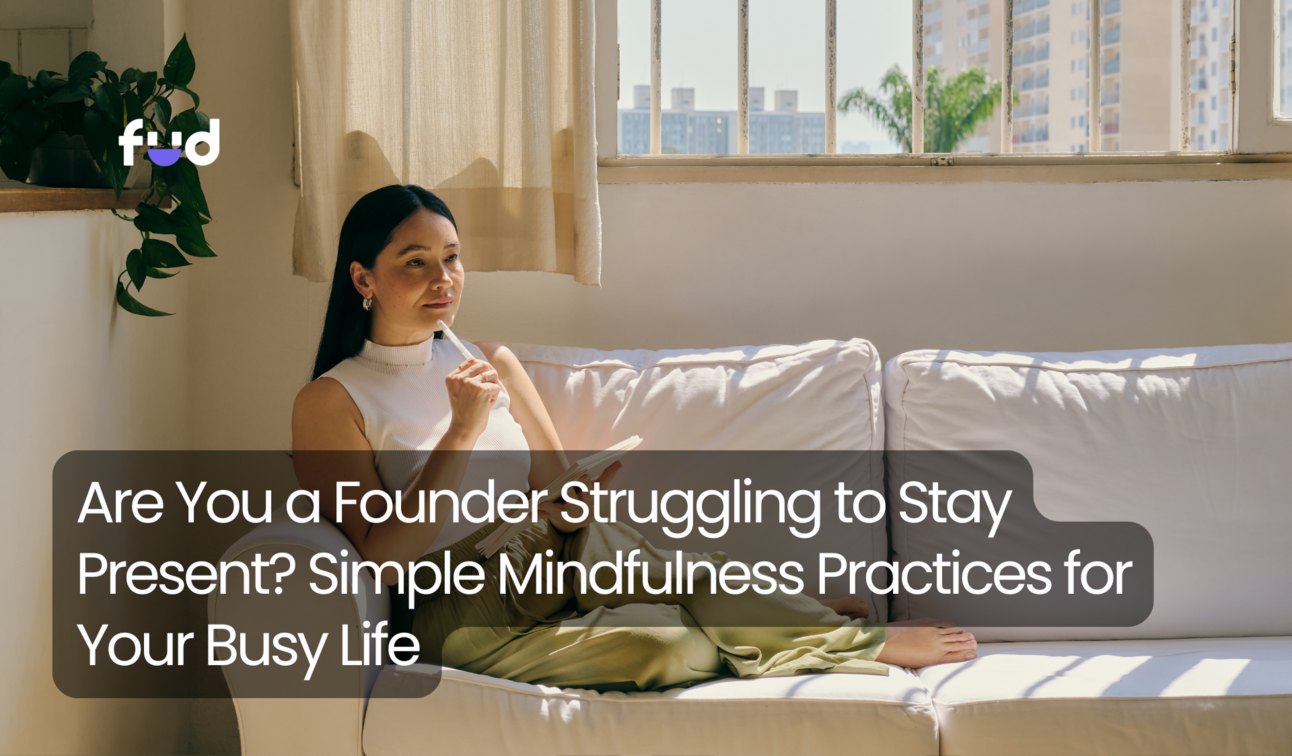 Are You a Founder Struggling to Stay Present? Simple Mindfulness ...