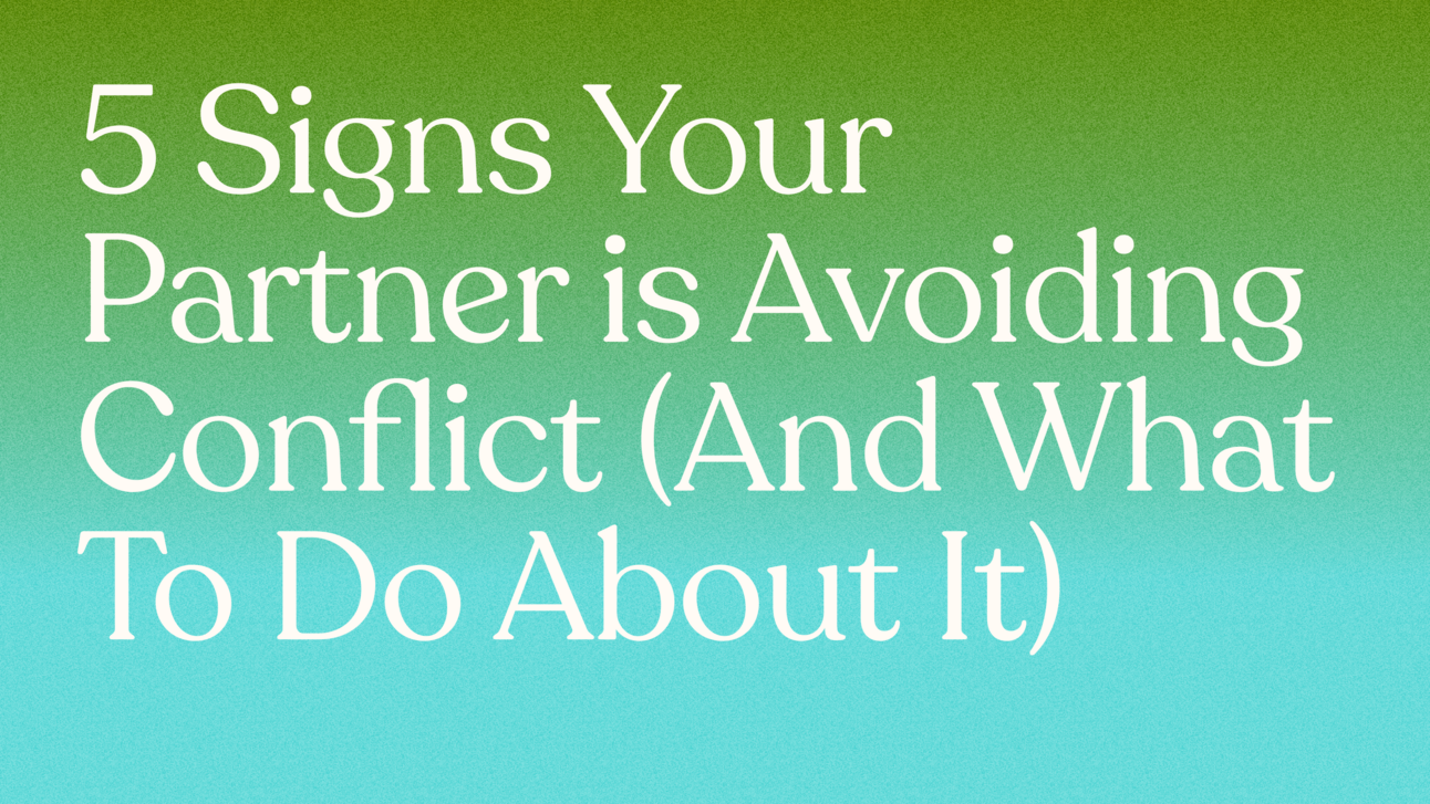 5 Signs Your Partner is Avoiding Conflict (And What To Do About It)