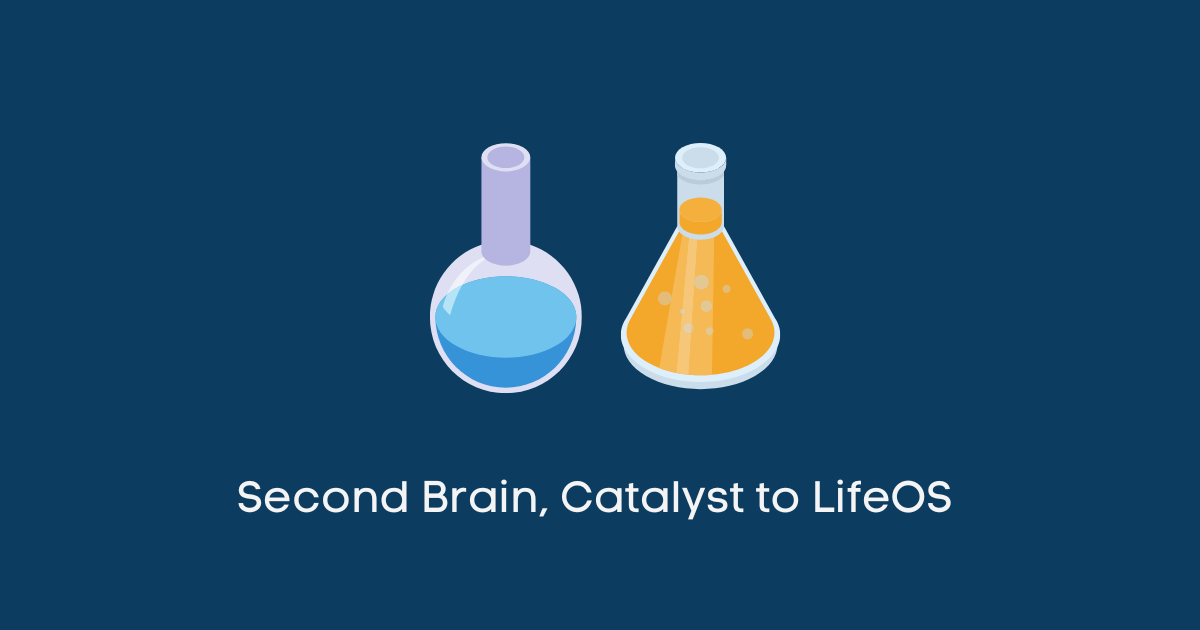 no.8. A Second Brain is a Catalyst to the LifeOS