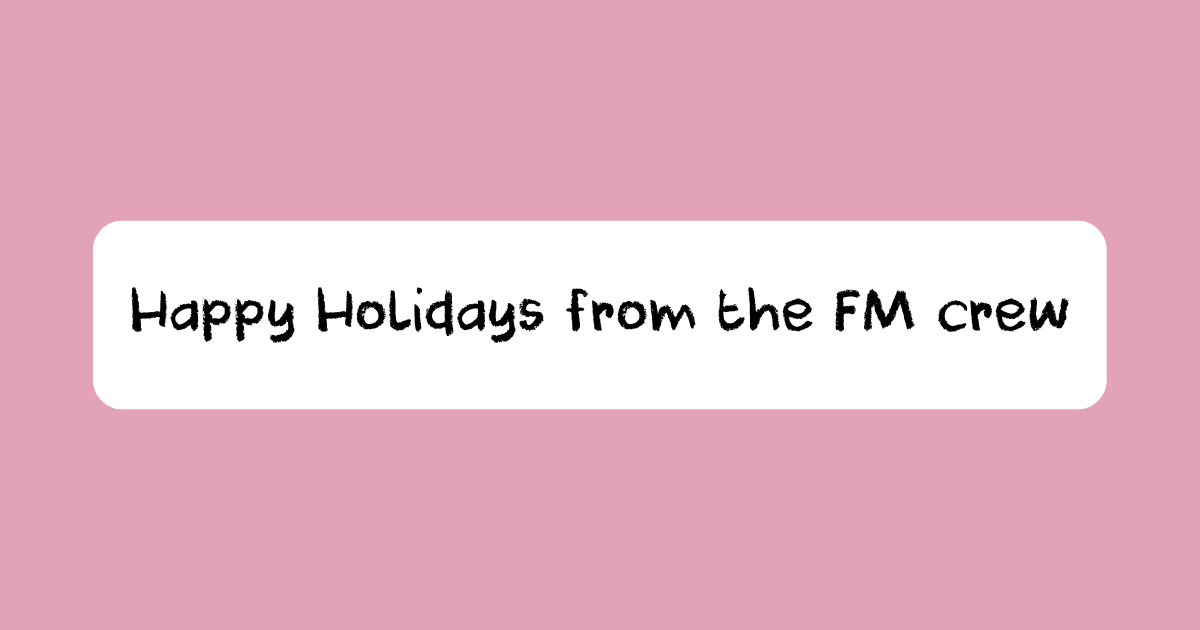 Happy Holidays from the FM crew