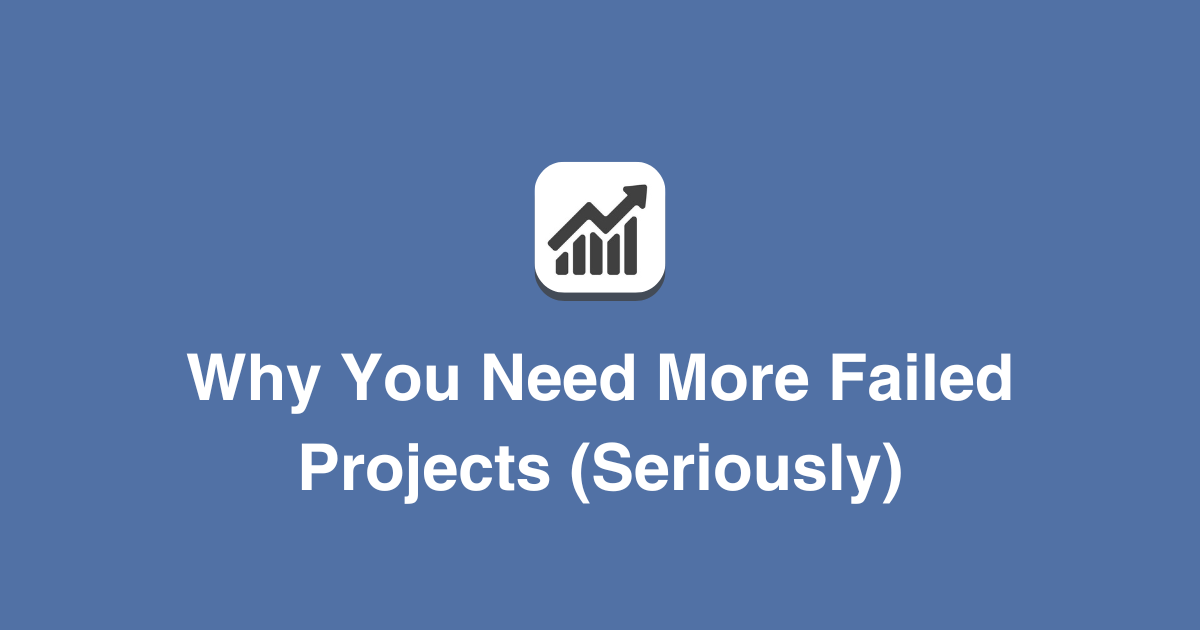 Why You Need More Failed Projects (Seriously)