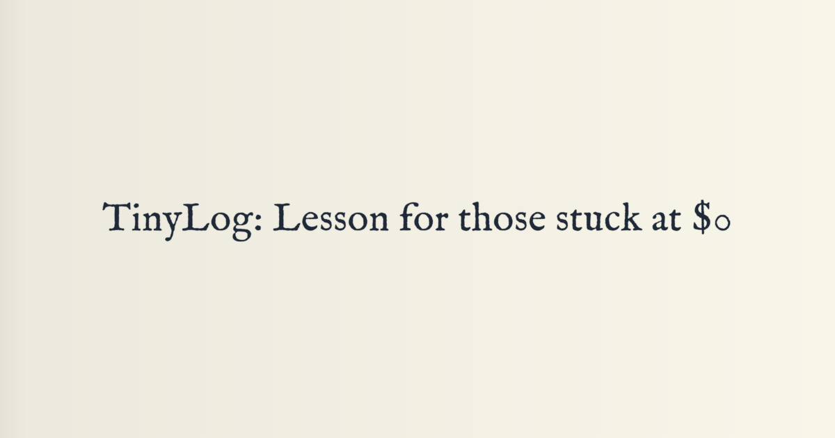 TinyLog: Lesson for those stuck at $0