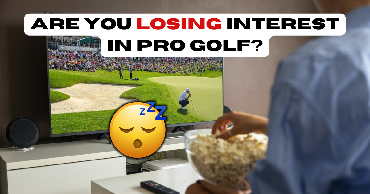 Are You Losing Interest in Pro Golf?