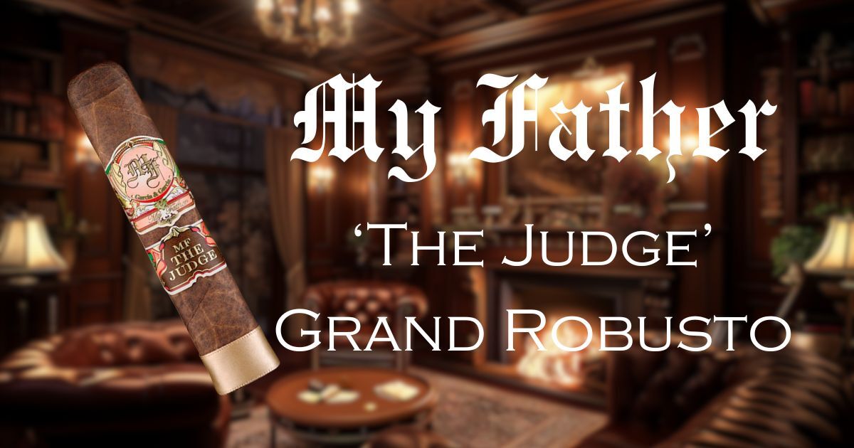 My Father 'The Judge' Grand Robusto: A Bold Journey of Flavors 🌟