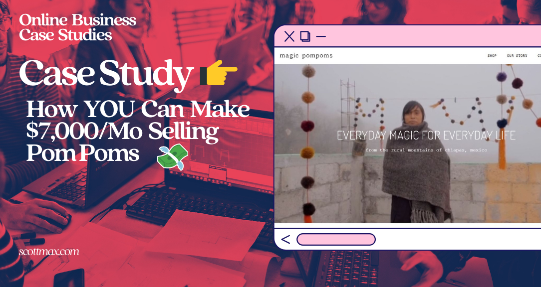 Case Study: How YOU Can Make $7,000/Mo Selling Pom Poms