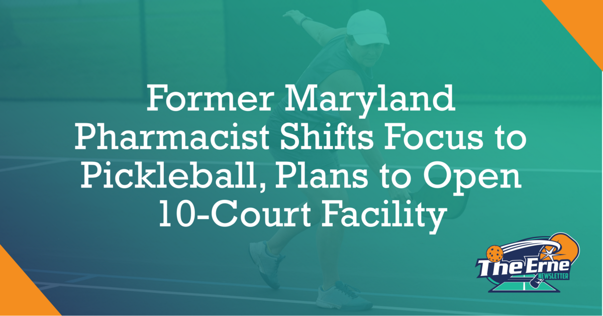 Former Maryland Pharmacist Shifts Focus to Pickleball, Plans to Open 10 ...
