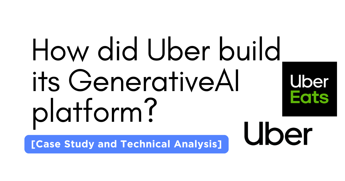 How Did Uber Build Its GenerativeAI Platform? [Case Study and Technical Analysis]