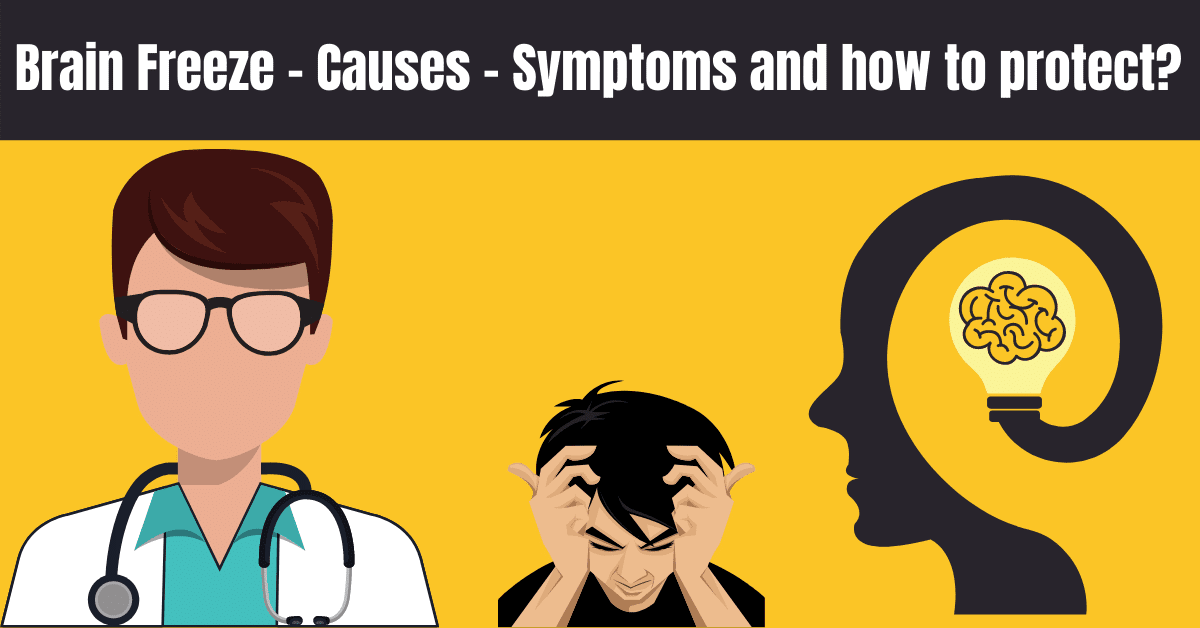 What is Brain Freeze – Causes – Symptoms and how to protect?