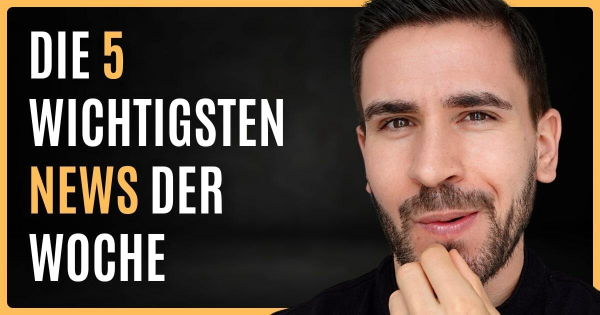 Die 5 WICHTIGSTEN News der Woche 👌
