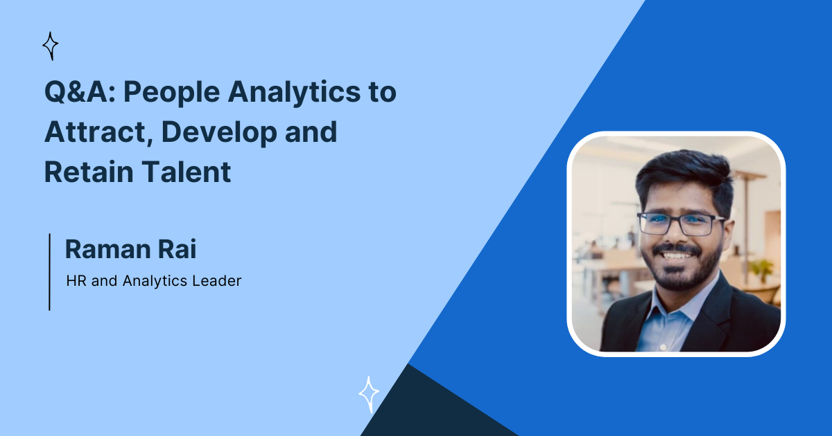 Q&A: People Analytics to Attract, Develop and Retain Talent with Raman Rai
