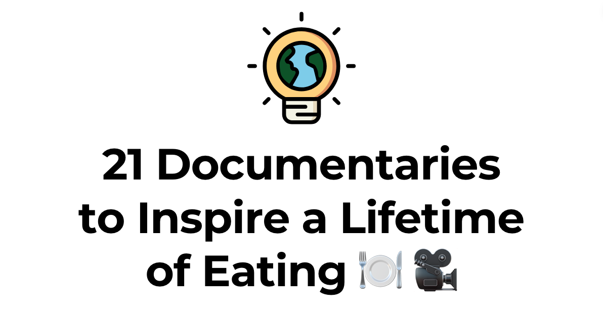 21 Documentaries to Inspire a Lifetime of Eating