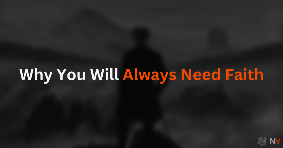 Why You Will Always Need Faith!