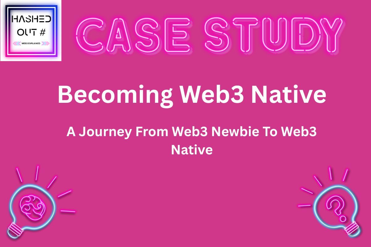 Web3 Transformation: How One Newbie Became a Web3 Native