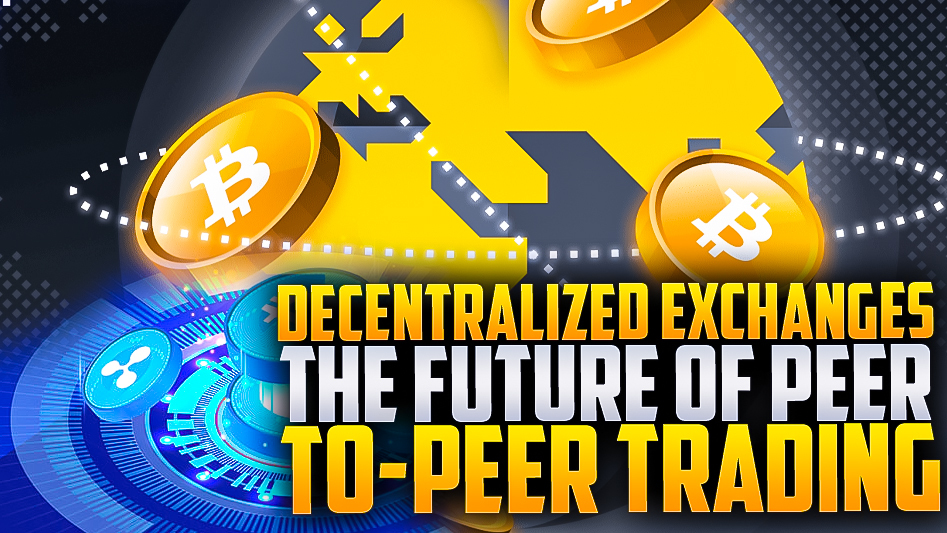 Decentralized Exchanges: The Future of Peer-to-Peer Trading