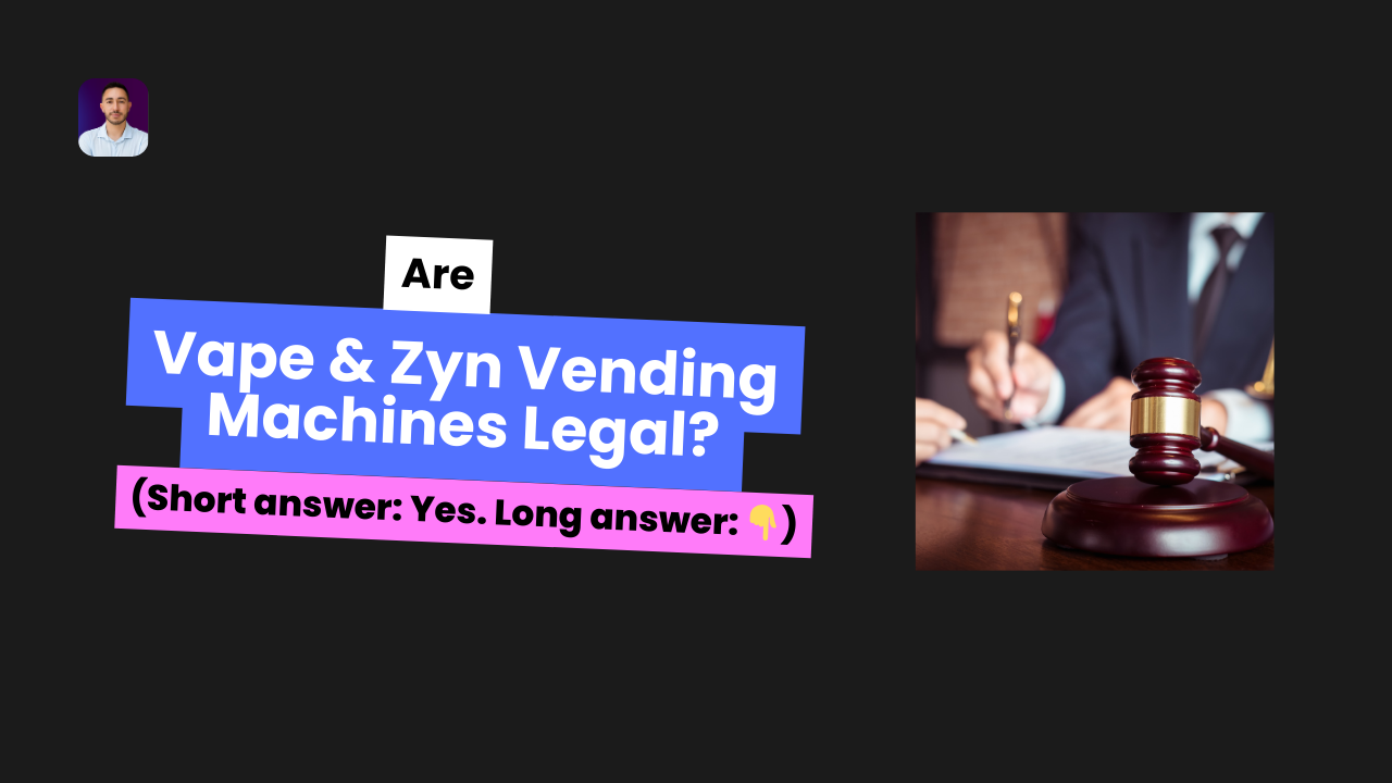 🍫 Are Vape & Zyn Vending Machines Legal?