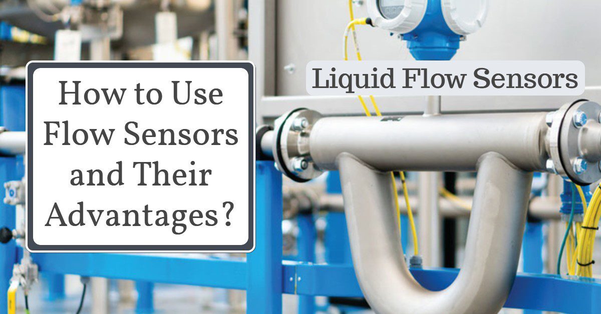 How To Use Liquid Flow Sensors And Their Advantages?