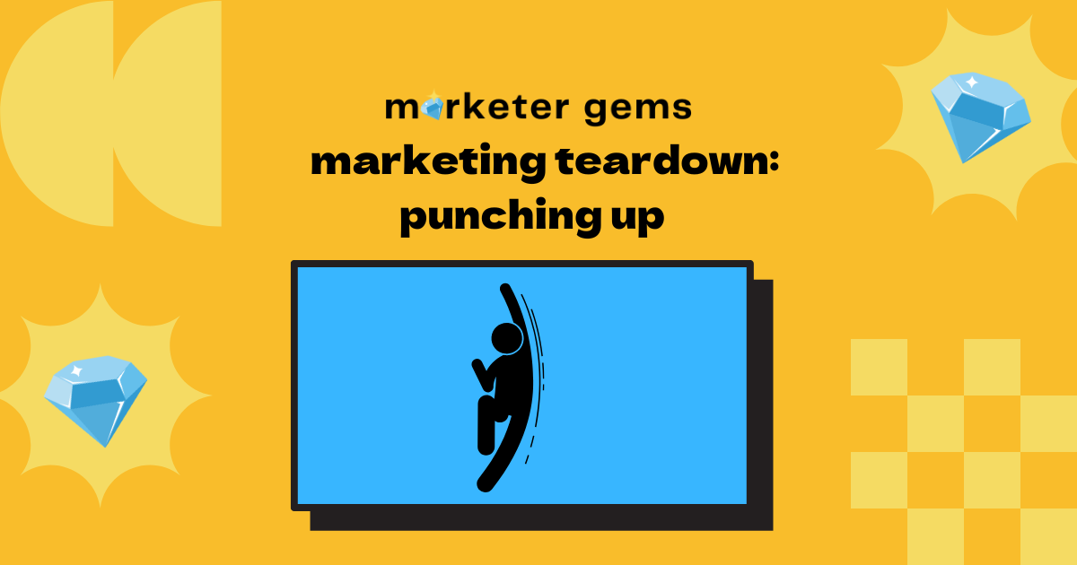 marketing teardown: 👊🆙 punching up