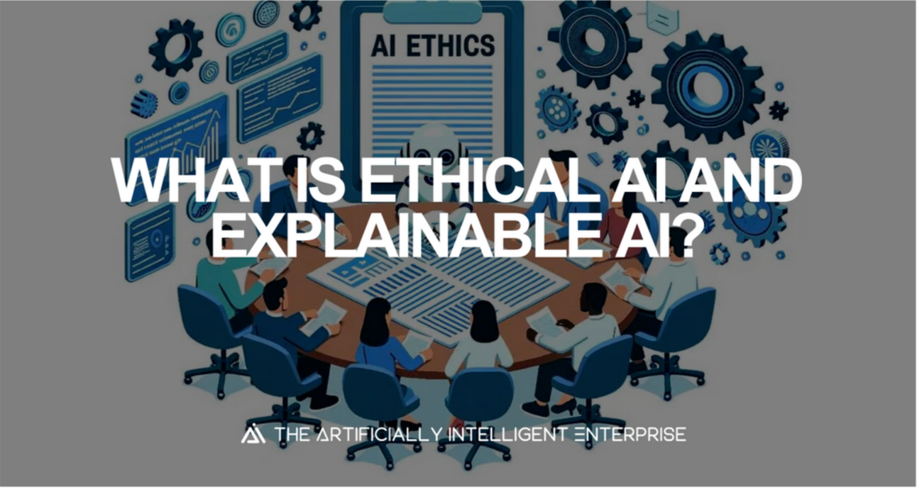 What is Ethical AI and Explainable AI?