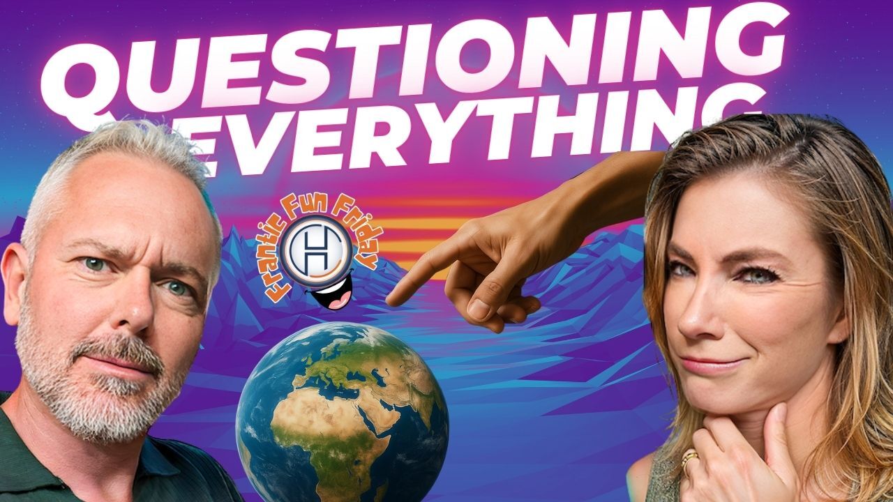 🏡 Fun Friday: Questioning Everything...