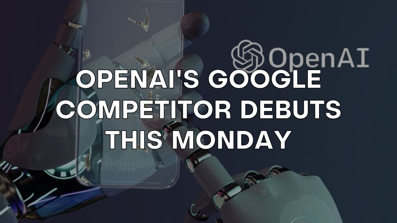 OpenAI's Google Competitor Debuts This Monday
