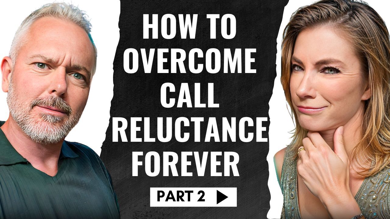 🏡 How To Overcome Call Reluctance Forever (Part 2)