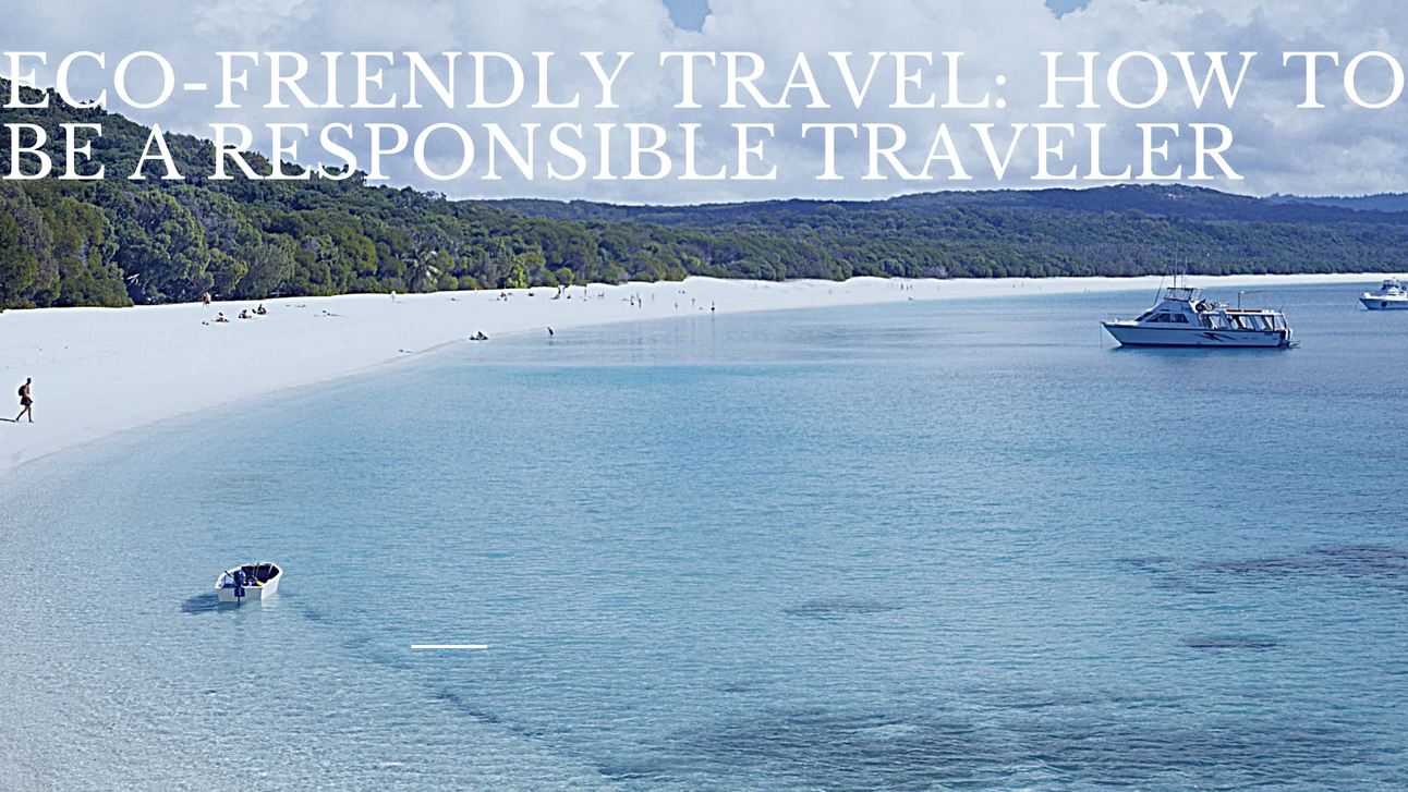 Eco-Friendly Travel: How to Be a Responsible Traveler