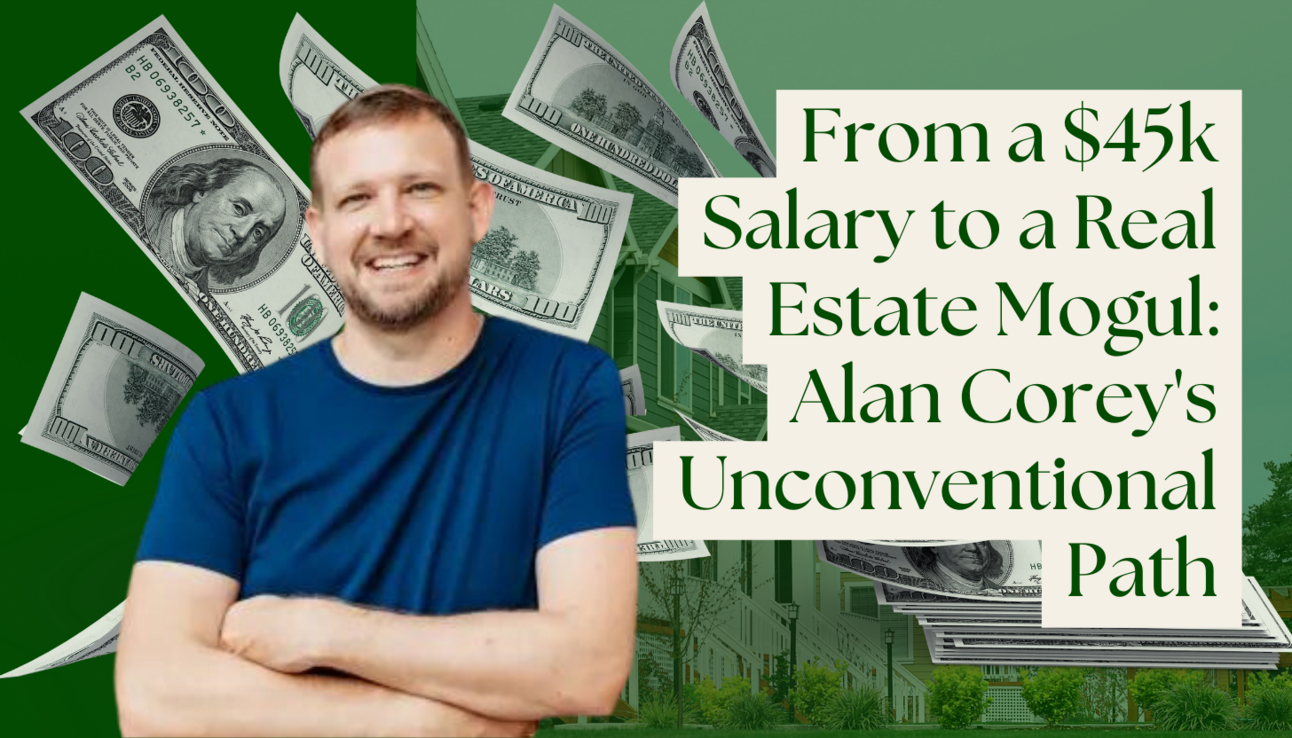 💸 From a $45k Salary to a Real Estate Mogul: Alan Corey's ...