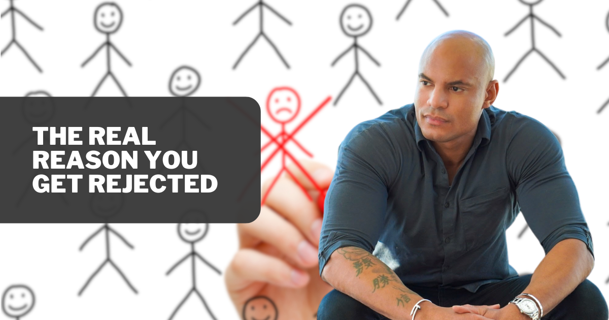The Real Reason Why You Keep Getting Rejected (It’s Not What You Think)