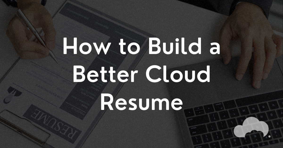 How to Build a Better Cloud Resume