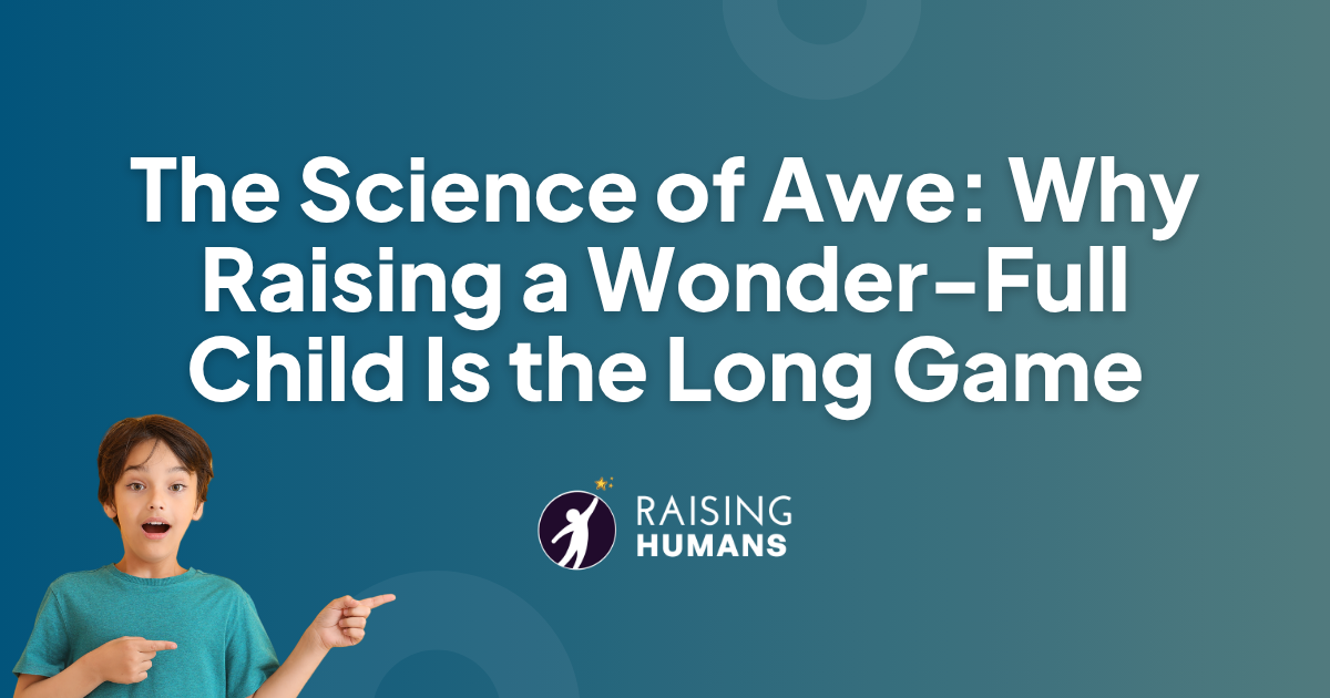 The Science of Awe: Why Raising a Wonder-Full Child Is the Long Game