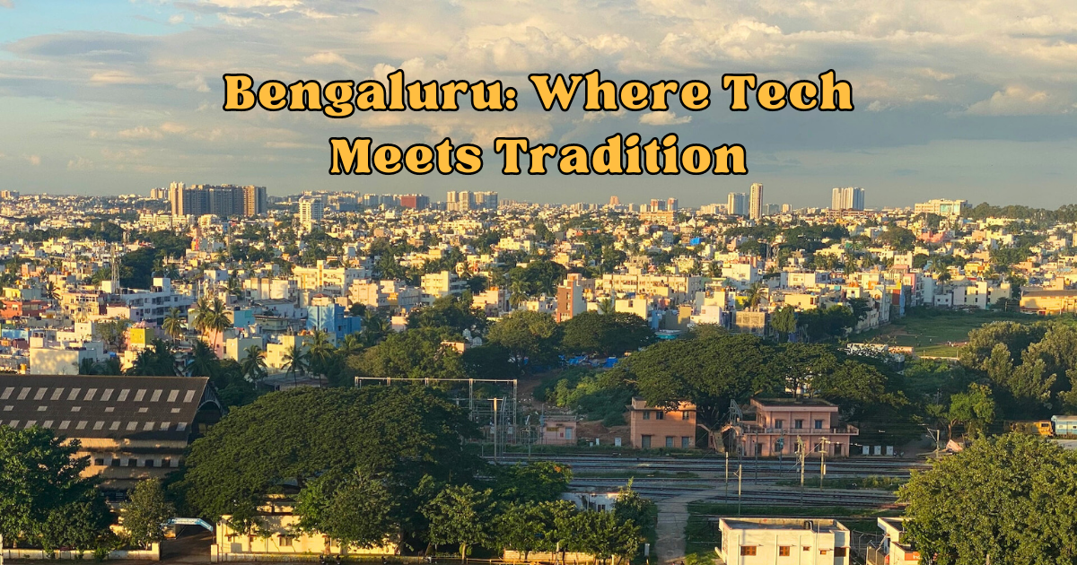 🇮🇳 Bengaluru: Where Tech Meets Tradition