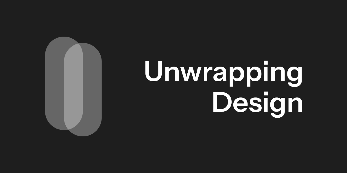 Unwrapping Design for the first time!