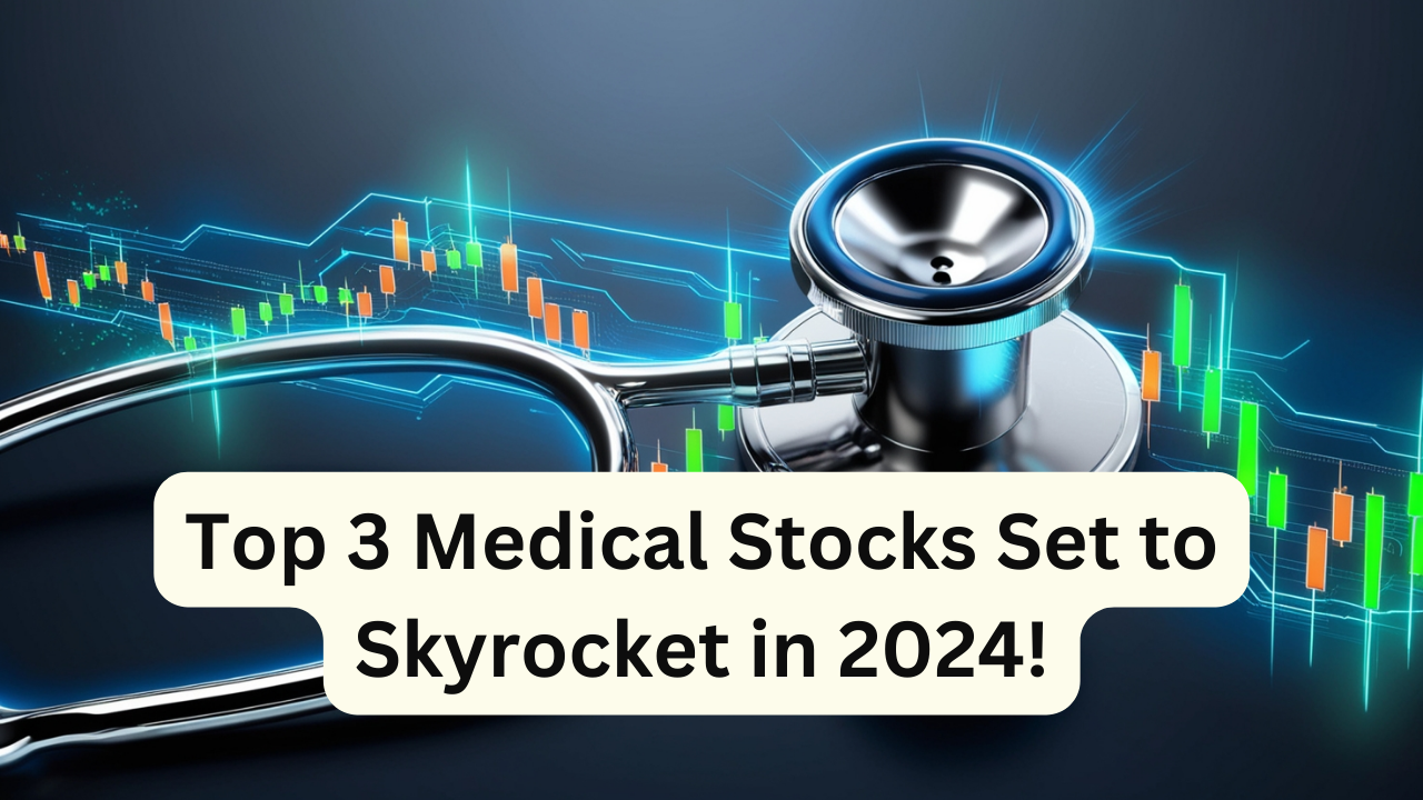 Top 3 Medical Stocks for the Second Half of 2024: Growth and Performance