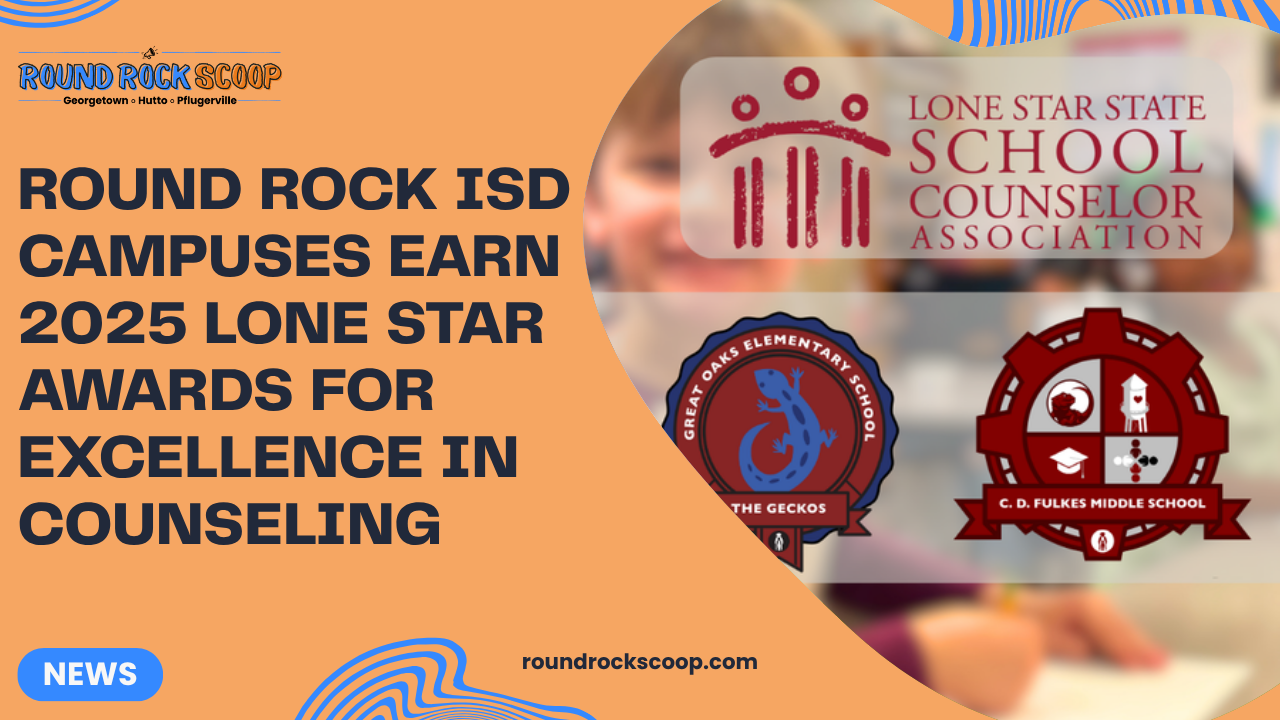 Round Rock ISD campuses earn 2025 Lone Star Awards for excellence in ...