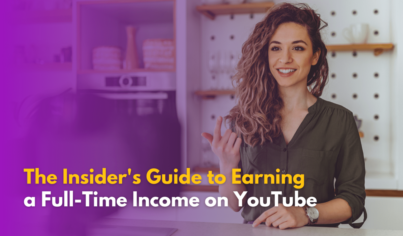 The Insider's Guide to Earning a Full-Time Income on YouTube