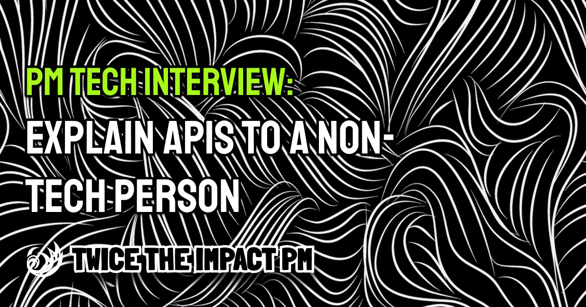 🔗 PM Tech Interview: Explain APIs to a Non-Tech Person