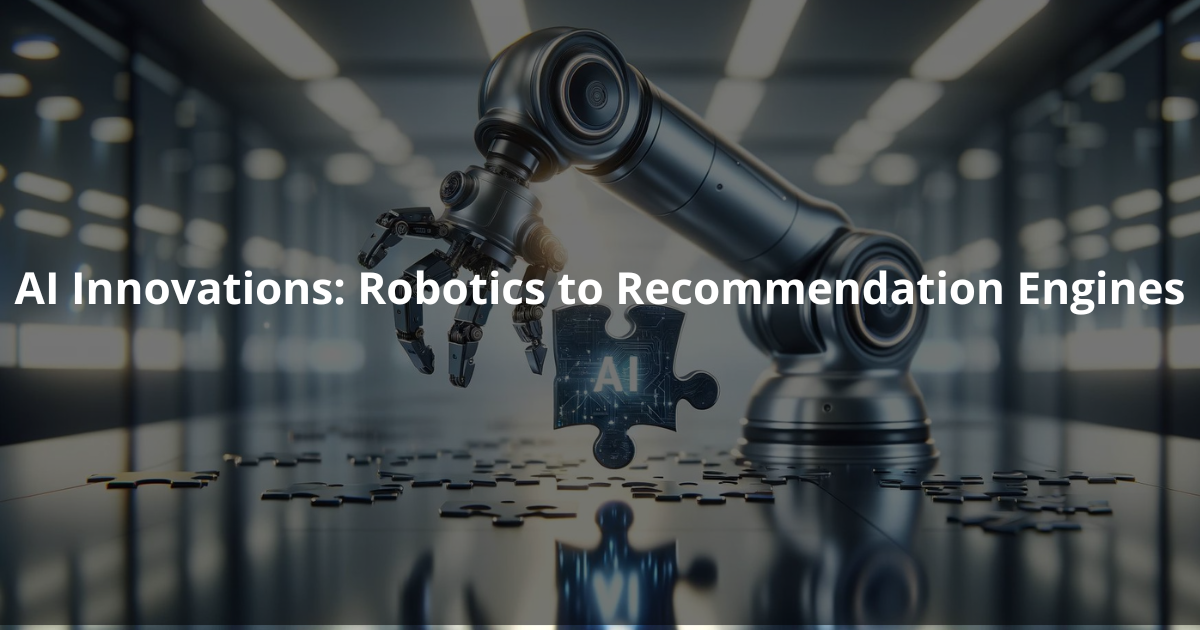🤖 AI Innovations: Robotics to Recommendation Engines