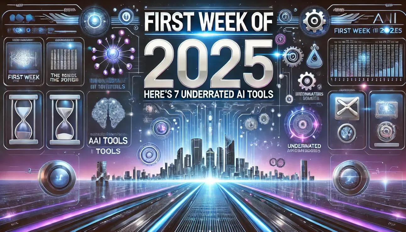 Kickstarting 2025: Here's 7 underrated AI tools you can't miss