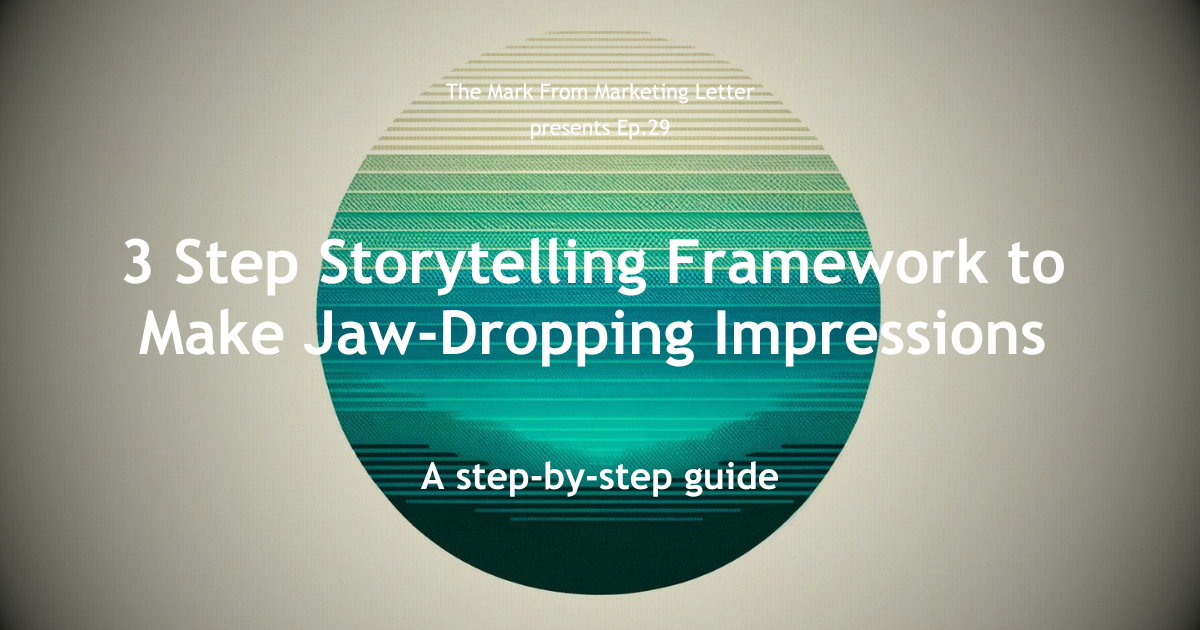 3 Step Storytelling Framework to Make Jaw-Dropping Impressions