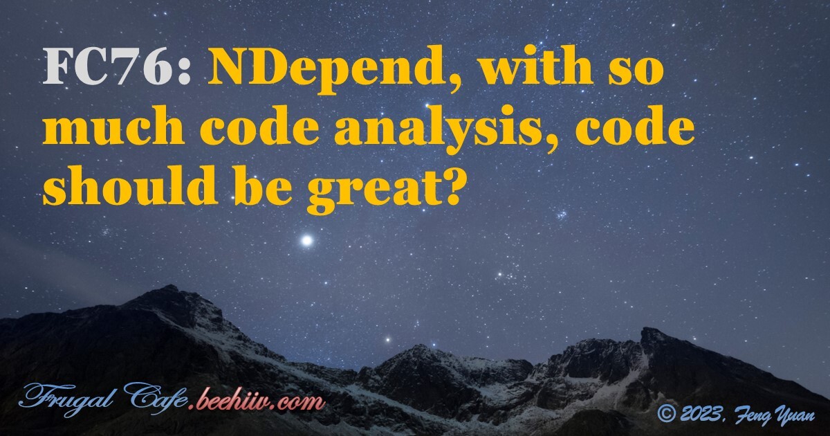 FC76: NDepend, with so much code analysis, code should be great?