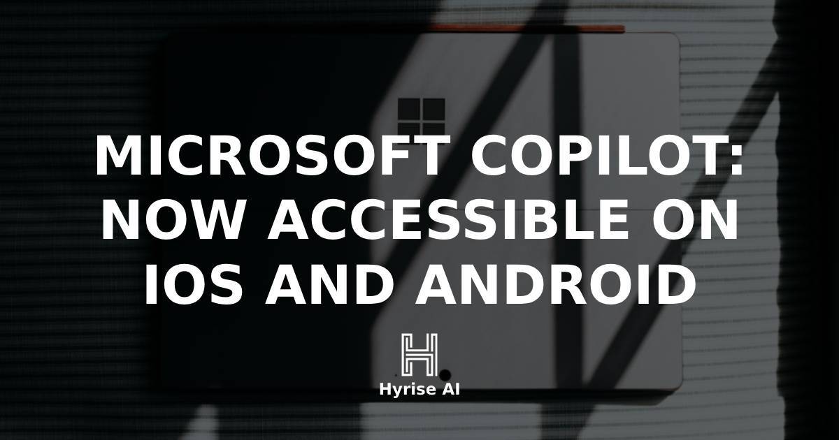 🤖 Microsoft Copilot: Now Accessible on iOS and Android Devices